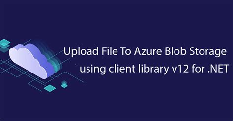 upload file to azure blob storage using client library v12 for developerslearnit top