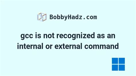 Gcc Is Not Recognized As An Internal Or External Command Bobbyhadz