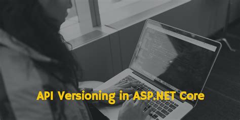 ultimate guide api versioning in asp core
