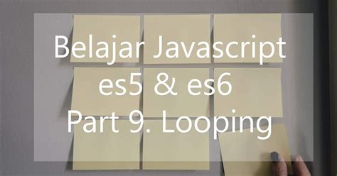 belajar javascript es5 dan es6 part 9 looping atau perulangan tutorial programming and digital