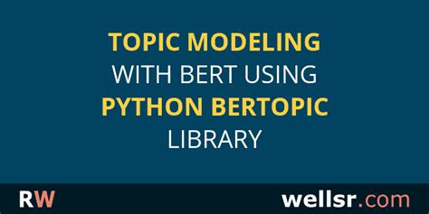 Topic Modeling With BERT Using The Python BERTopic Library Wellsr