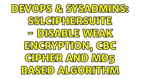 DevOps SysAdmins SSLCipherSuite Disable Weak Encryption Cbc