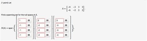 solved find a spanning set for the null space of a i