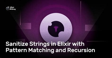 sanitize strings in elixir with pattern matching and recursion appsignal blog