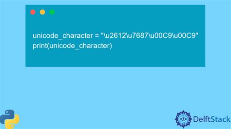 Imprimir Caracteres Unicode Em Python Delft Stack