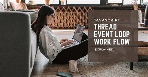 javascript single thread event loop work flow explained