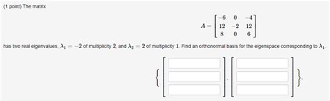 solved 1 point the matrix a ⎣⎡−61280−20−4126⎦⎤ has two