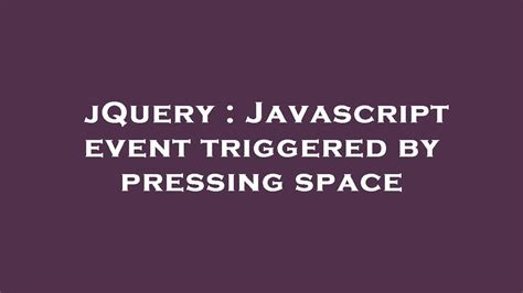 JQuery Javascript Event Triggered By Pressing Space YouTube