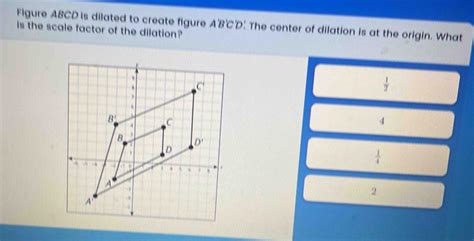 solved figure abcd is dilated to create figure a b c d the center of dilation is at the