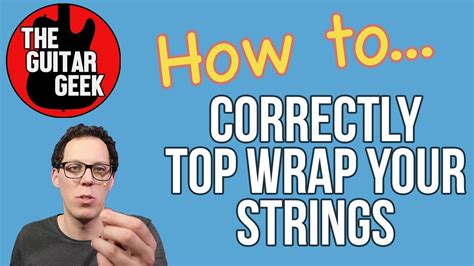 How To Correctly Top Wrap Your Strings YouTube