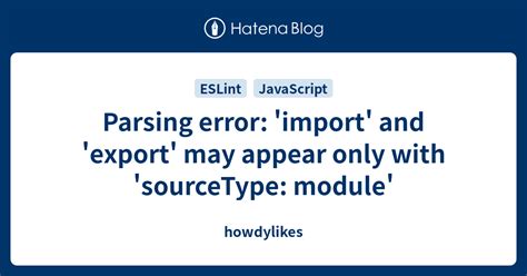 Parsing Error Import And Export May Appear Only With SourceType