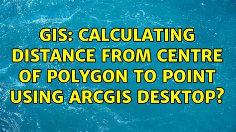 GIS Calculating Distance From Centre Of Polygon To Point Using ArcGIS