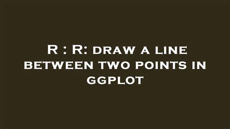 r r draw a line between two points in ggplot youtube