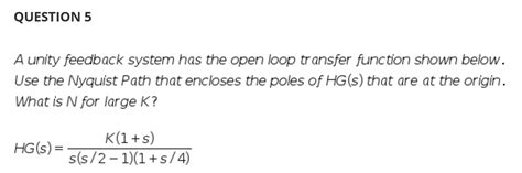 solved question 5 a unity feedback system has the open loop