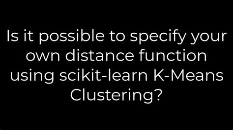 python is it possible to specify your own distance function using scikit learn k means