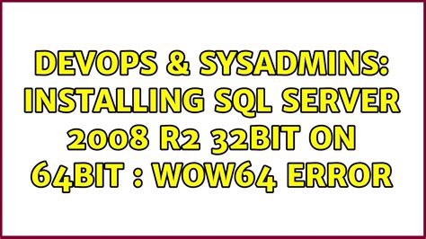 DevOps SysAdmins Installing SQL Server 2008 R2 32bit On 64bit