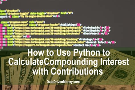 calculate compound interest with contributions in python data driven money