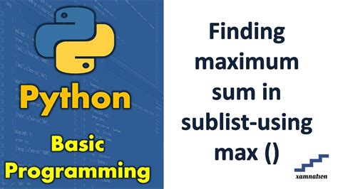 finding maximum sum in sublist using max youtube