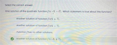 one solution of the quadratic function f is 5 7i which of the following statements is true