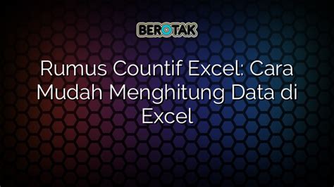 Rumus Countif Excel Cara Mudah Menghitung Data Di Excel