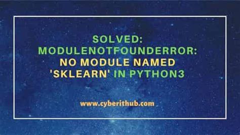 Solved ModuleNotFoundError No Module Named Sklearn In Python3