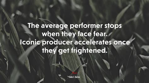 649080 The Average Performer Stops When They Face Fear Iconic