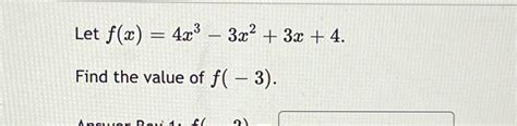 [solved] f 3 let f x 4x3 3x2 3x 4 find the value of f 3 course hero