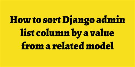 How To Sort Django Admin List Column By A Value From A Related Model