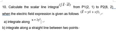 solved 10 calculate the scalar line integral e dl from