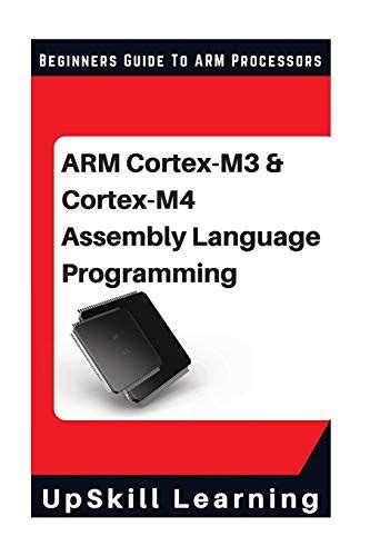 arm cortex m3 and cortex m4 assembly language programming the beginners guide to arm cortex m3
