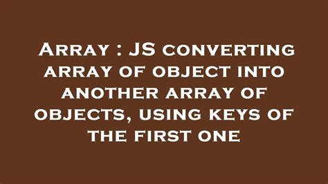 array js converting array of object into another array of objects using keys of the first one