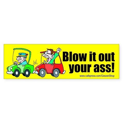 Blowitoutyourass2 Bumper Sticker Blow It Out Your Ass Bumper Sticker Cafepress