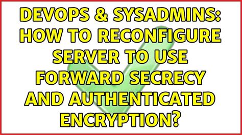 DevOps SysAdmins How To Reconfigure Server To Use Forward Secrecy