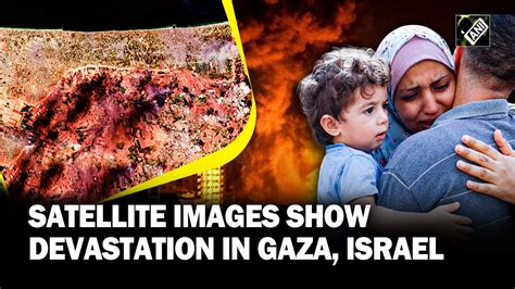 Israel Palestine Conflict Satellite Images Show Destruction