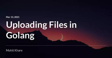 Uploading Files In Golang With Multipart Request Mohit Khare