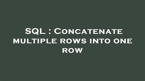 Sql Concatenate Multiple Rows Into One Row Youtube