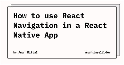 How To Use React Navigation In A React Native App Amanhimselfdev