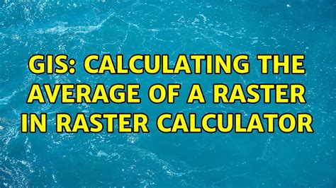 GIS Calculating The Average Of A Raster In Raster Calculator YouTube