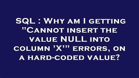 sql why am i getting cannot insert the value null into column x errors on a hard coded