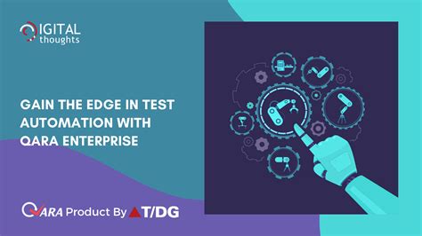 gain the edge in test automation with qara enterprise t dg blog digital thoughts
