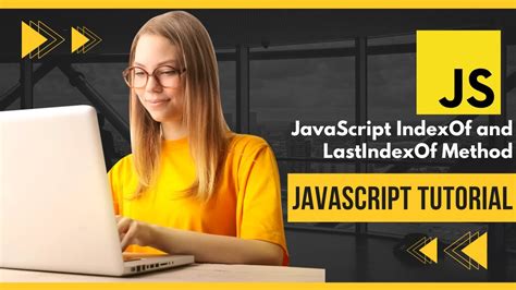 Indexof And LastIndexOf JavaScript Indexof And Lastindexof Method