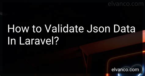 How To Validate Json Data In Laravel In 2024