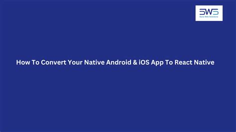 how to convert your native android and ios app to react native