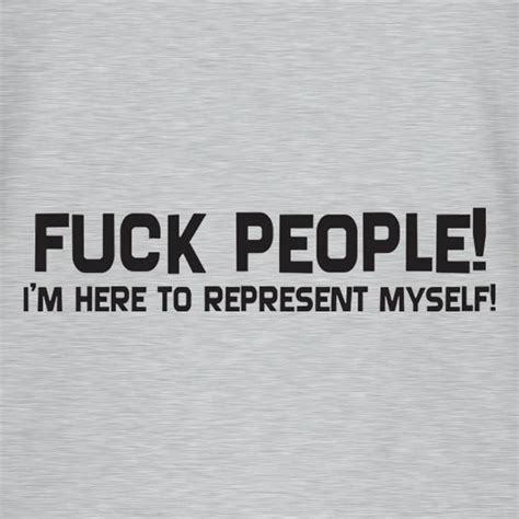 Fuck People Im Here To Represent Myself V Neck T Shirt By Chargrilled