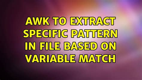 Awk To Extract Specific Pattern In File Based On Variable Match YouTube