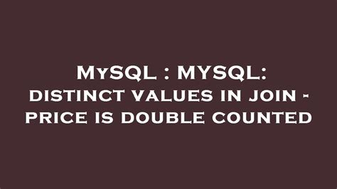 MySQL MYSQL Distinct Values In Join Price Is Double Counted YouTube