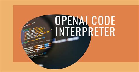 Understanding OpenAI S Code Interpreter