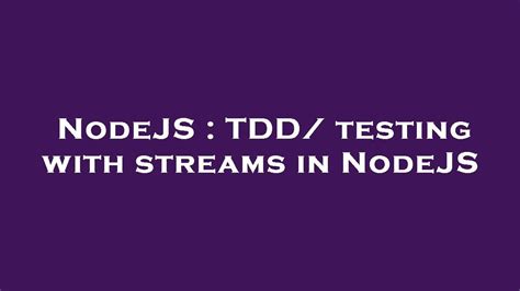 nodejs tdd testing with streams in nodejs youtube