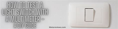 How To Test A Light Switch With A Multimeter Meterreviews