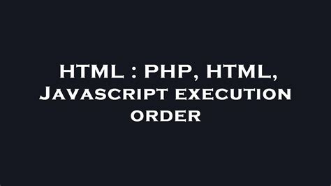 html php html javascript execution order youtube